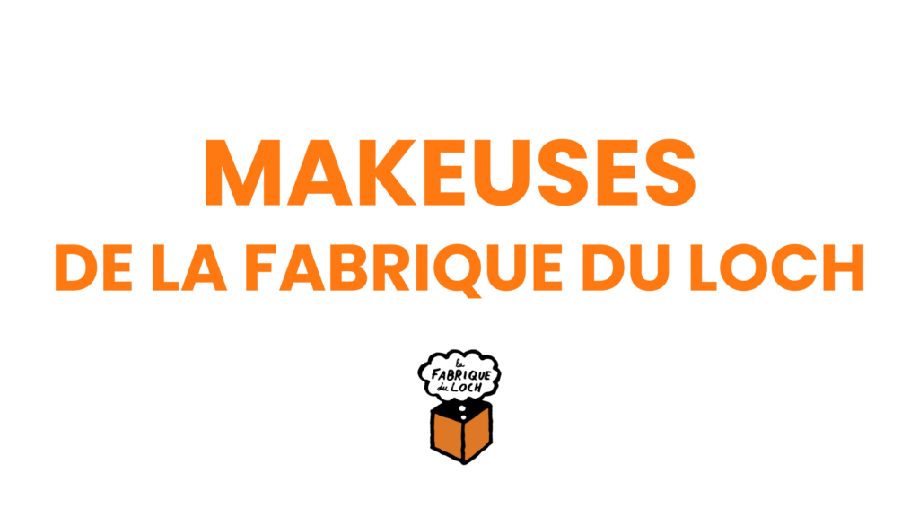 MAKEUSES de La FABrique du Loch - La Fabrique du Loch